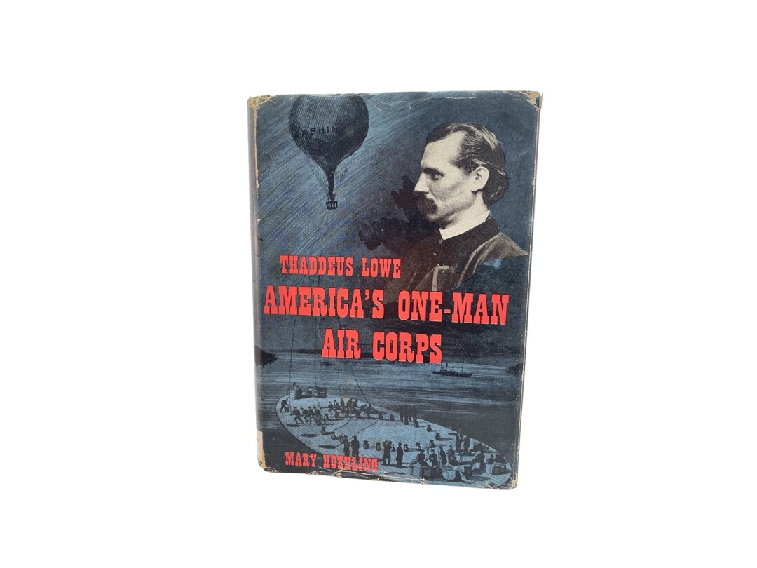 America's One Man Air Corps, Thaddeus Lowe by Mary Hoehling, 1958 ...