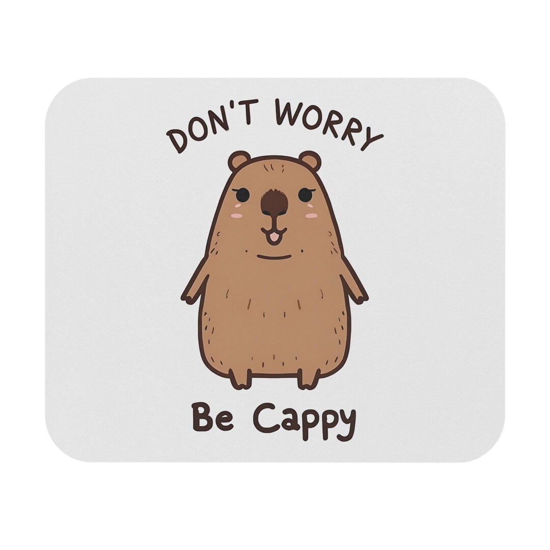 Cute Capybara Mouse Pad, Don't Worry Be Cappy, Gift for Someone Who ...