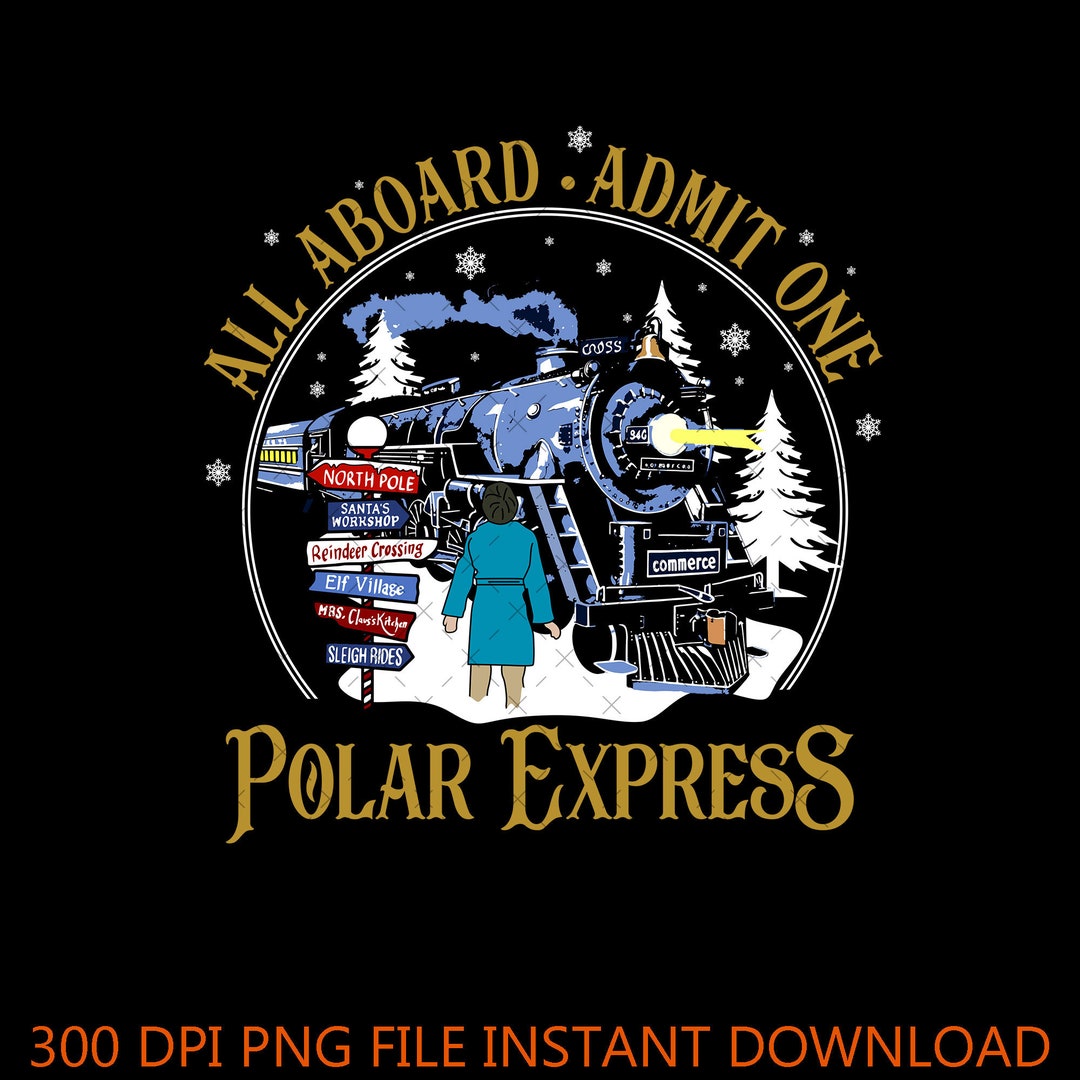 All Aboard Admit One the Polar Express Png, the North Pole Believe ...