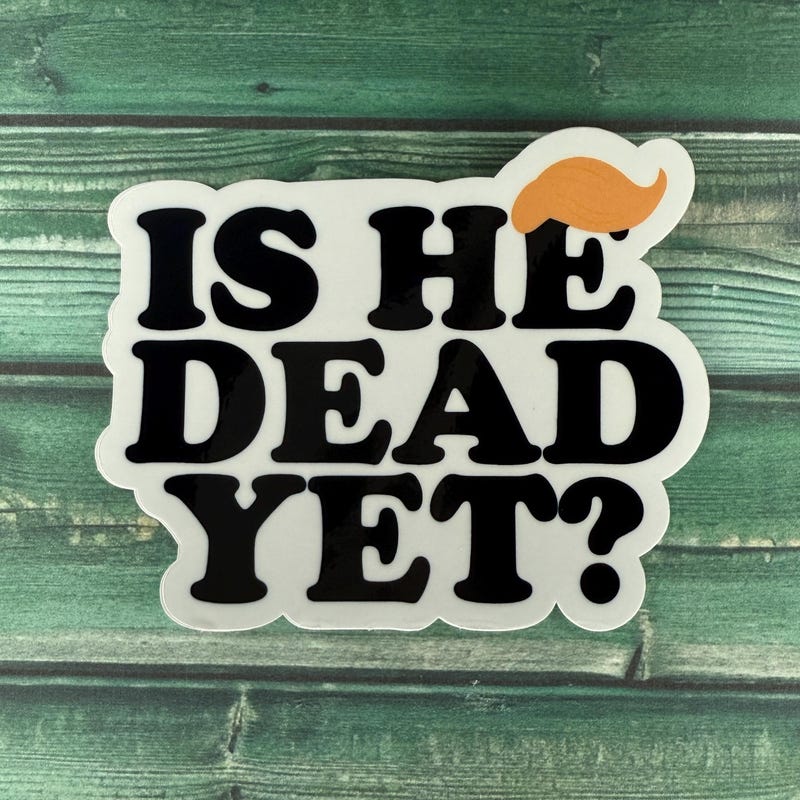 Is He Dead yet Tshirt - Etsy