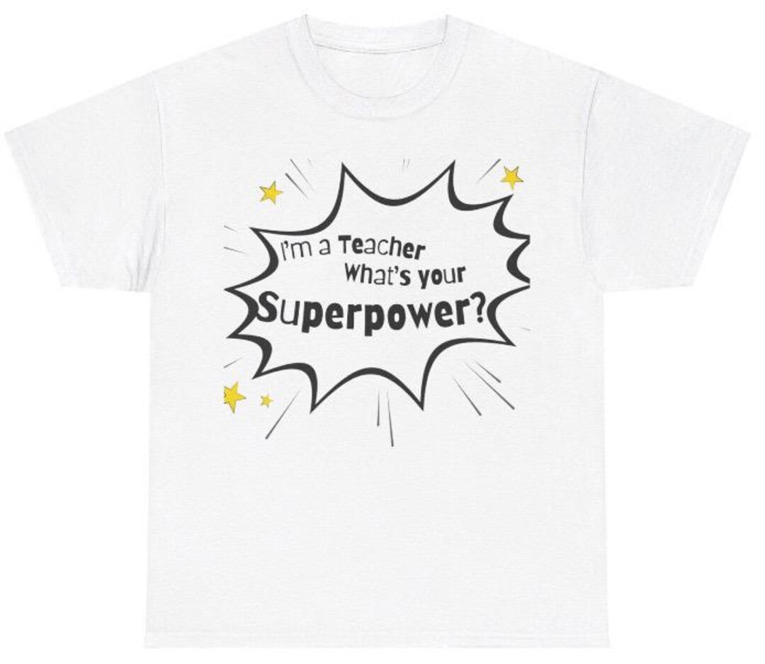 Im a Teacher Whats Your Super Power, Funny Teacher Shirt, Teacher Shirt ...