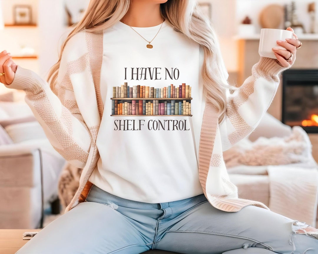 I Have No Shelf Control Shirt, Book Lovers T-shirt, Gift for Book Lover ...