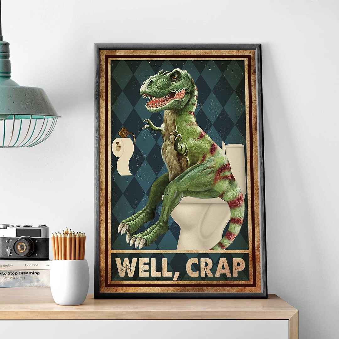 Funny Dinosaurs Bathroom Art, T-rex Well Crap Poster, Funny T Rex ...