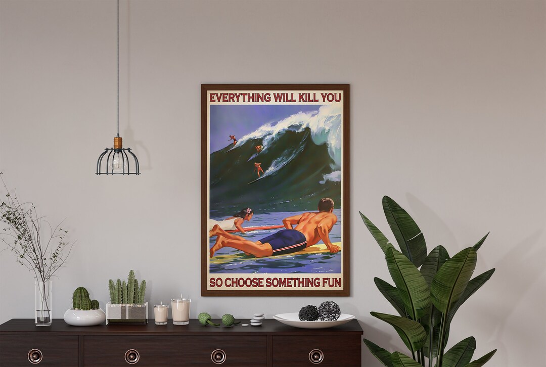 Love Surfing Poster, Everything Will Kill You Poster, Surfing Lovers ...