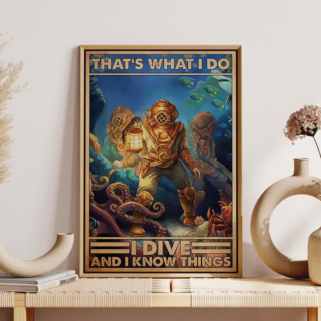 Scuba Diver in Deep Ocean, That What's I Dive and I Know Things Poster ...