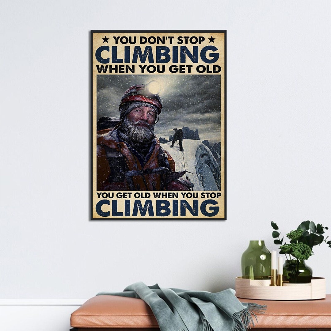 Climbing Art Print, You Don't Stop Climbing When You Get Old, Mountain ...