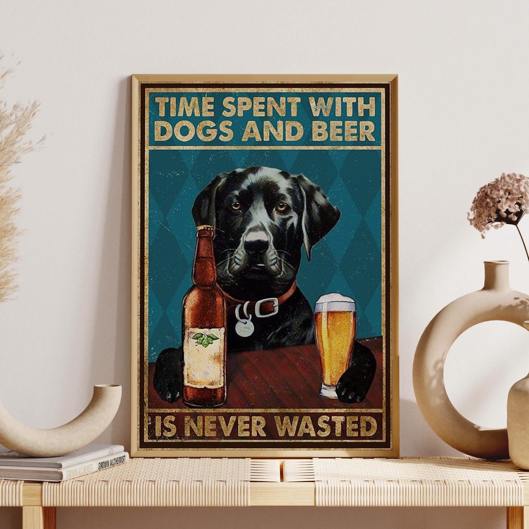 Funny Black Labrador Drink Beer Art, Time Spent With Dogs Beer Never ...