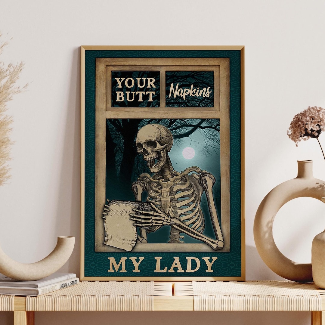 Skeleton With Toilet Paper Roll Art, Your Butt Napkins My Lady Poster ...