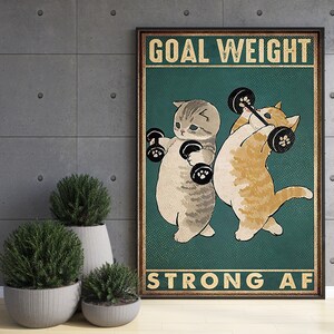 Cat Gym Room Art, Funny Cat Goal Weight Strong AF Poster, Powerlifting ...