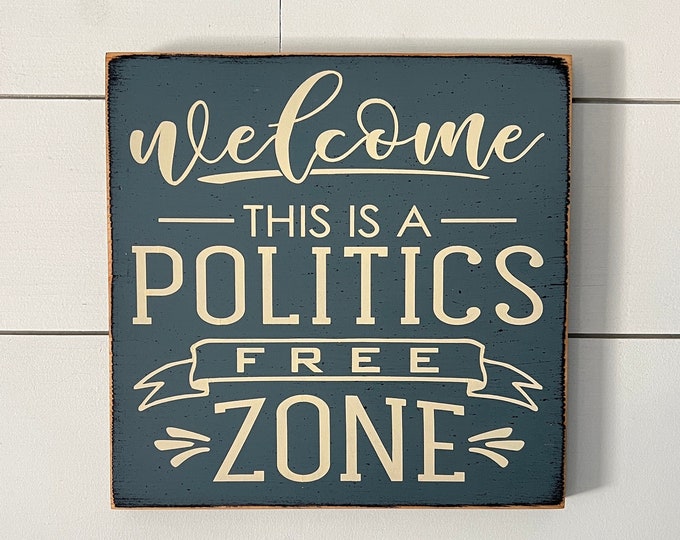 No Politics Sign, Welcome This is a Politics Free Zone 11" X 11" Wood ...