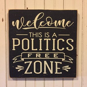 No Politics Sign, Welcome This is a Politics Free Zone 11" X 11" Wood ...