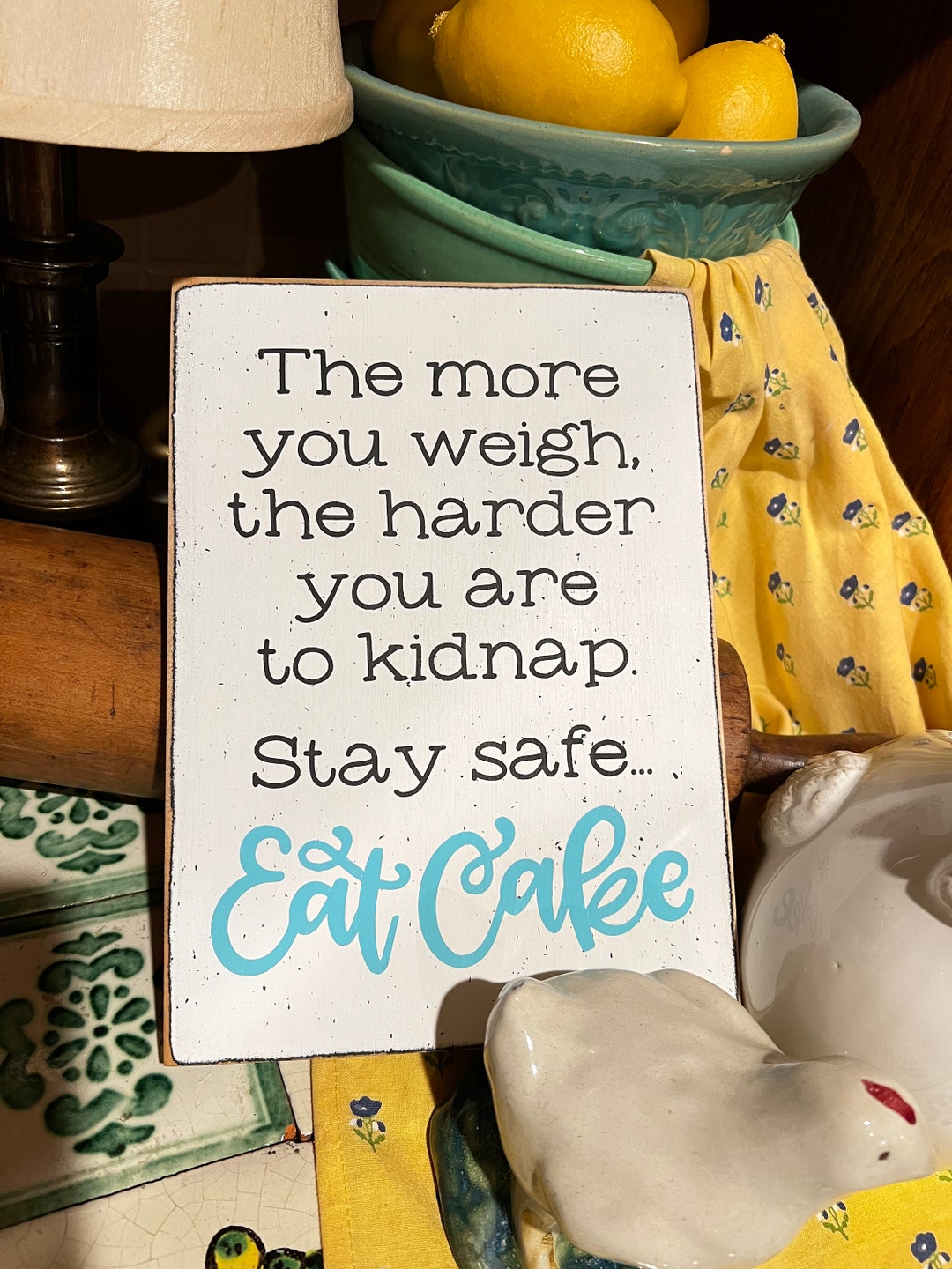 The More You Weigh the Harder You Are to Kidnap, Stay Safe... Eat Cake ...