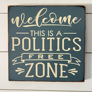 No Politics Sign, Welcome This is a Politics Free Zone 11" X 11" Wood ...