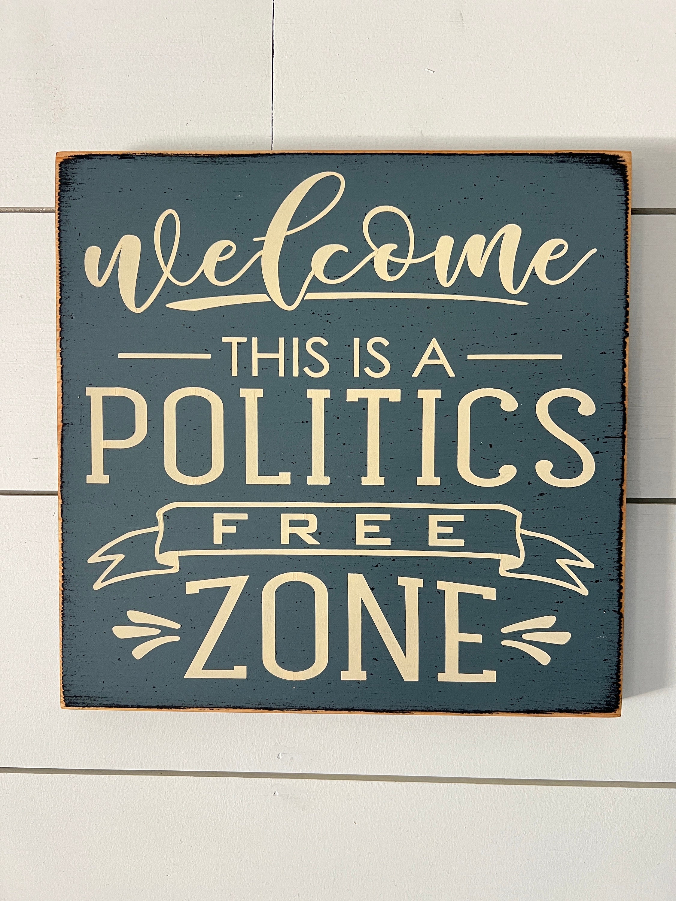 No Politics Sign, Welcome This is a Politics Free Zone 11" X 11" Wood ...