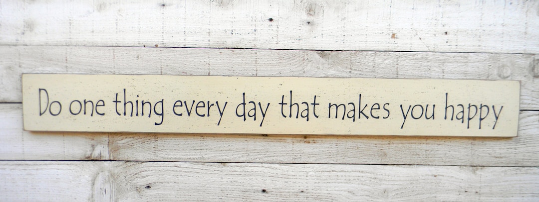 Do One Thing Every Day That Makes You Happy - Hand Painted 5" X 48 ...