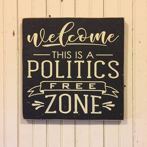 No Politics Sign, Welcome This is a Politics Free Zone 11" X 11" Wood ...