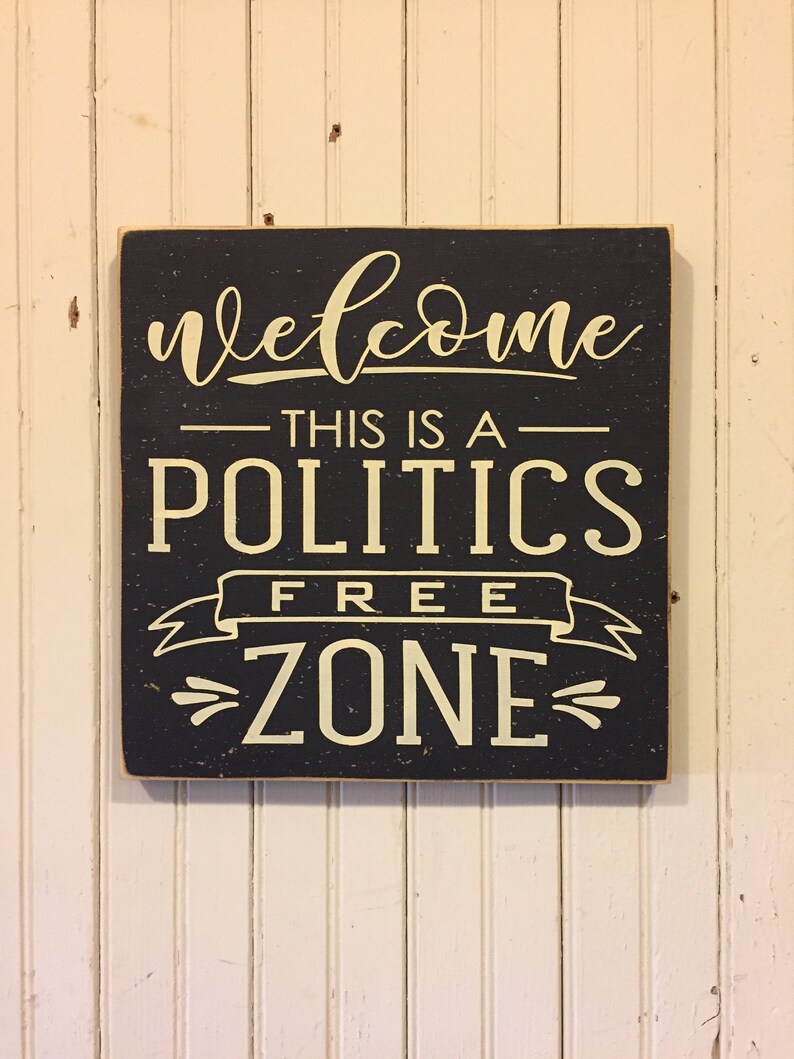 No Politics Sign, Welcome This is a Politics Free Zone 11" X 11" Wood ...