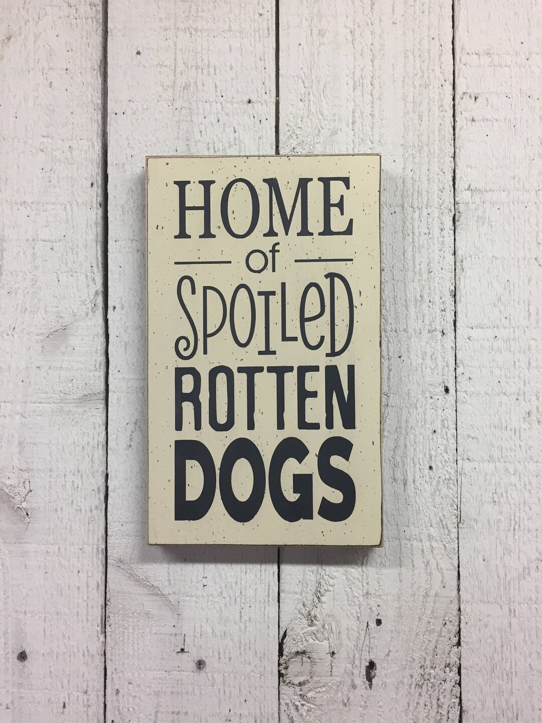 Home of Spoiled Rotten Dogs - Small 7" X 12" Wood Sign, Funny Pet ...