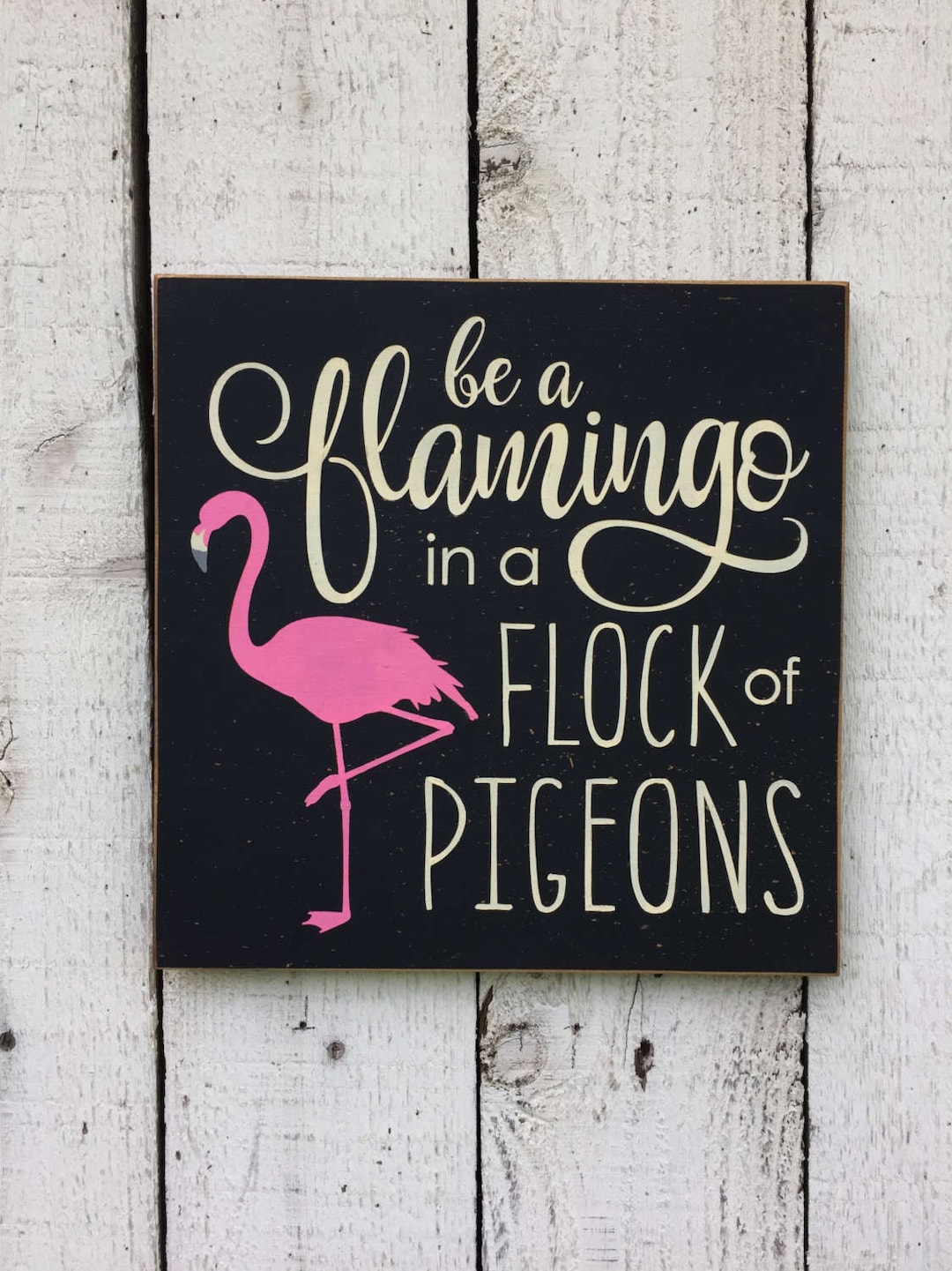 Pink Flamingo, Be a Flamingo in a Flock of Pigeons 11" X 11" Wood Sign ...