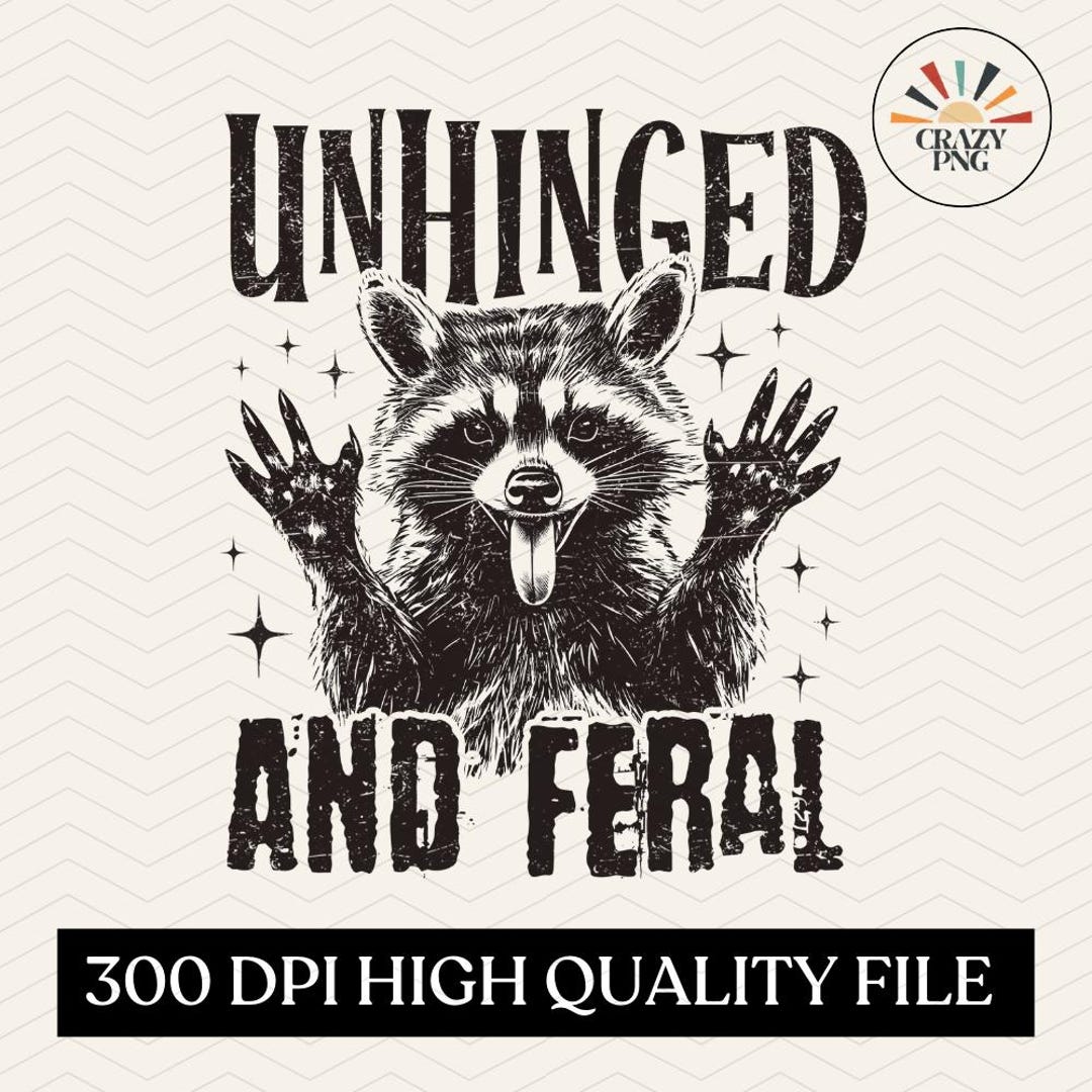 Unhinged and Feral PNG, Sarcastic Racoon Png, Cute Funny Sayings Png ...