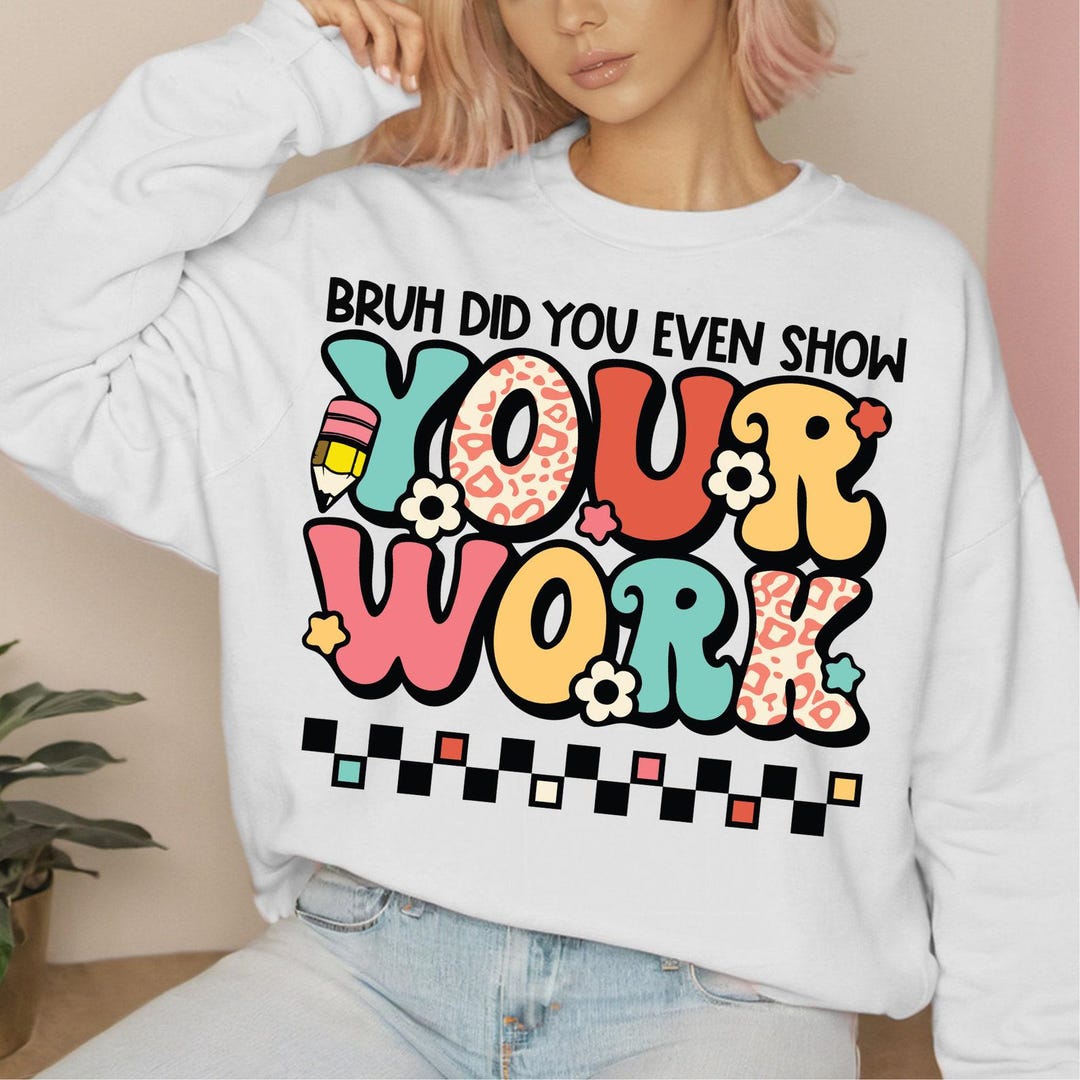 Bruh Did You Even Show Your Work, Funny Teacher Png, End of Year Png ...