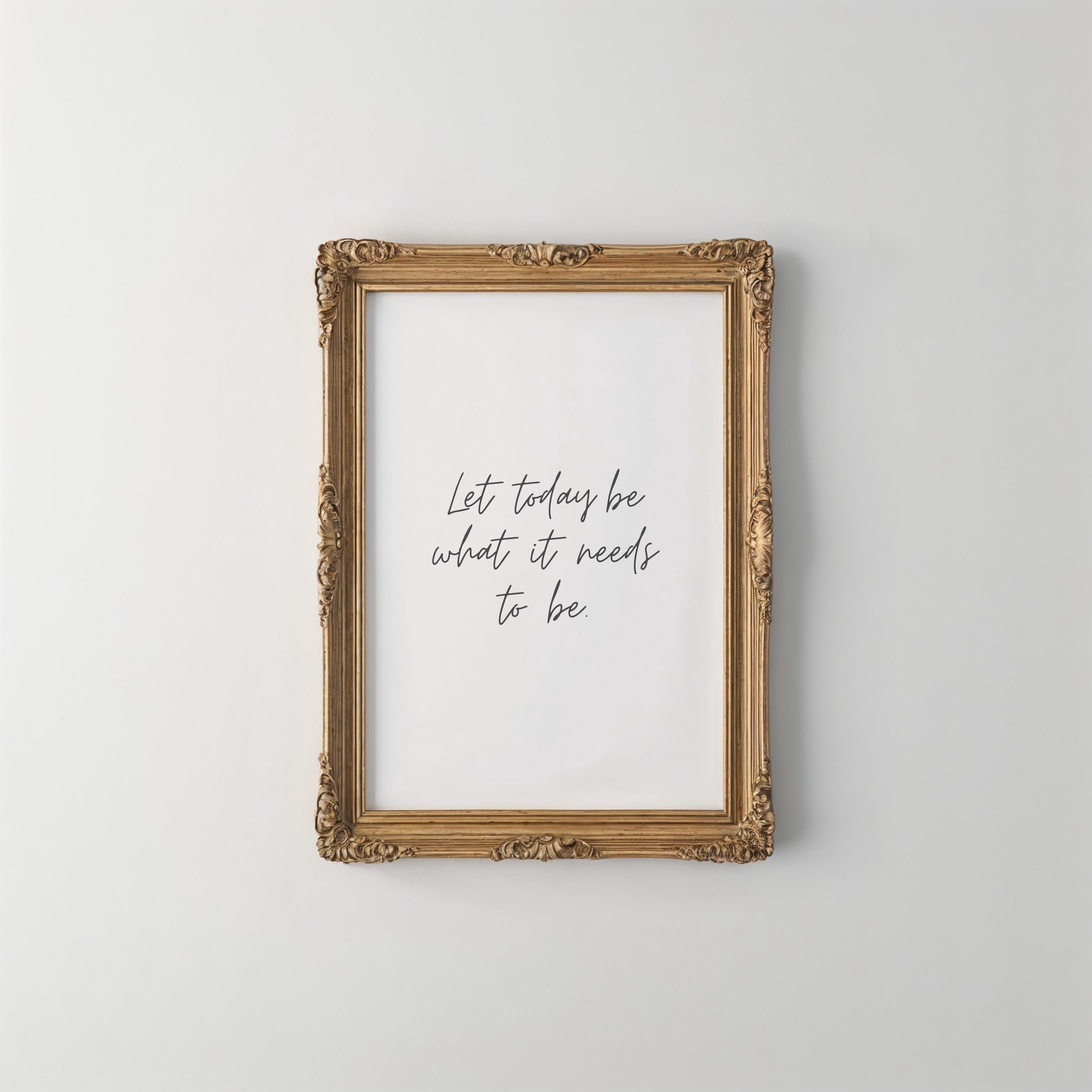 Let Today Be What It Needs to Be Print, Inspirational Wall Art ...