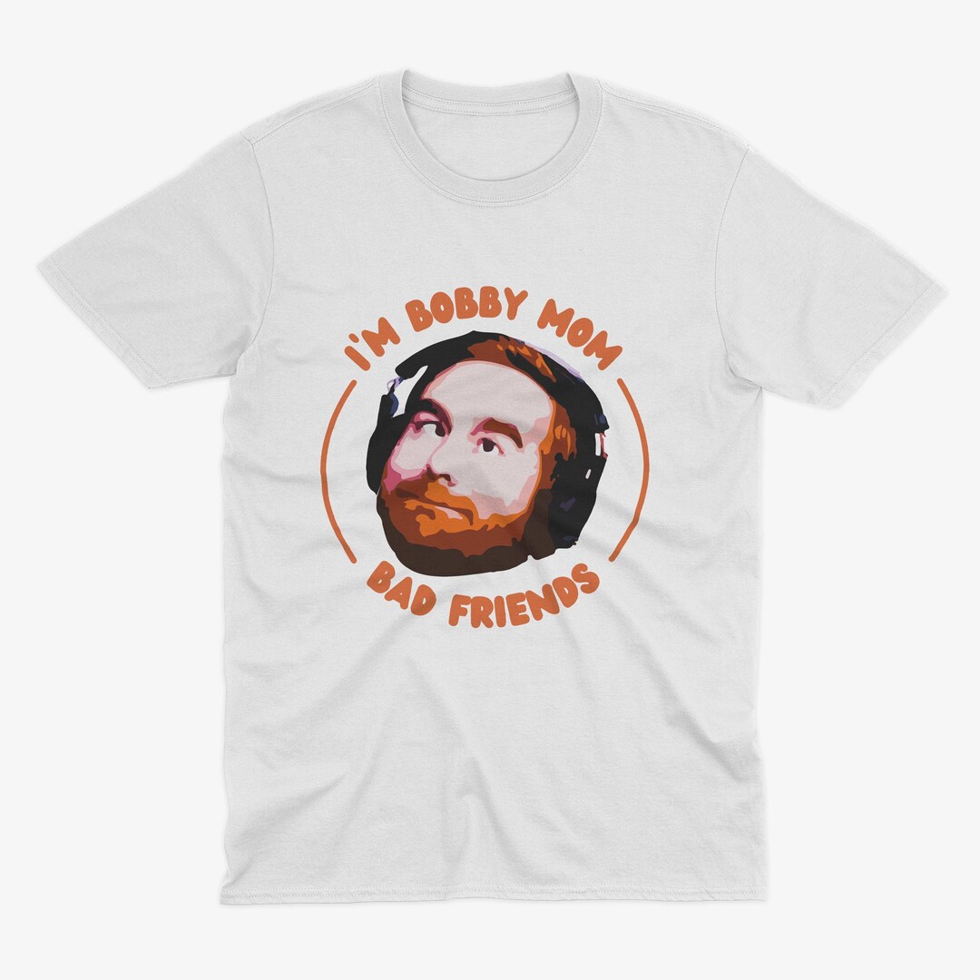 Bobby Mom T Shirt, Bad Friends Podcast, Andrew Santino & Bobby Lee ...