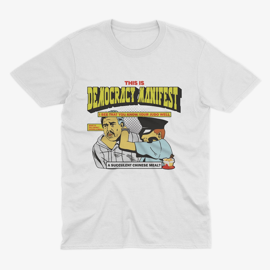ICONIC This is Democracy Manifest T Shirt, Succulent Chinese Meal, Know Your Judo Well, Chinese ...