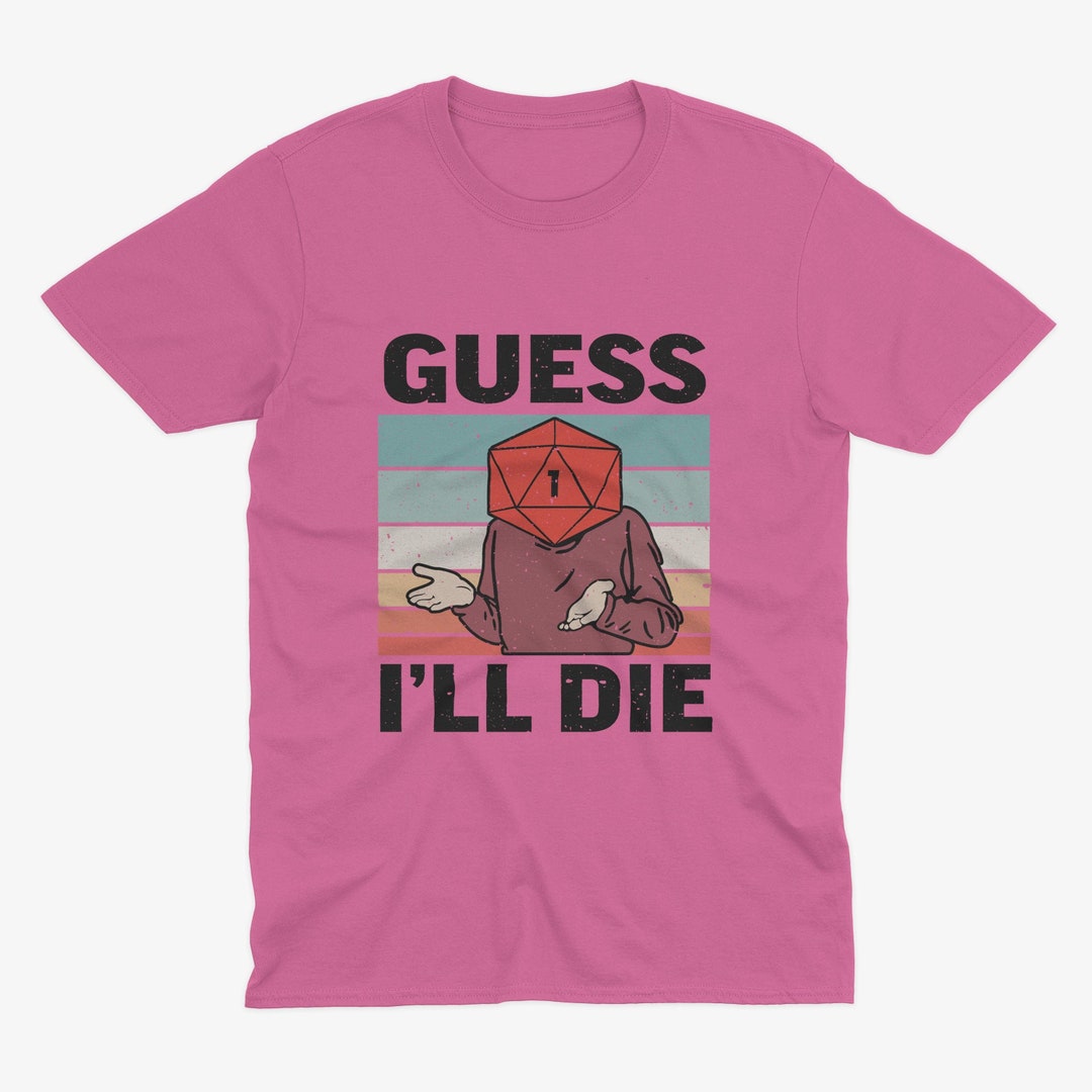 Guess I'll Die D20 Critical Fail RPG Meme Tee - Funny D&D Gift for ...