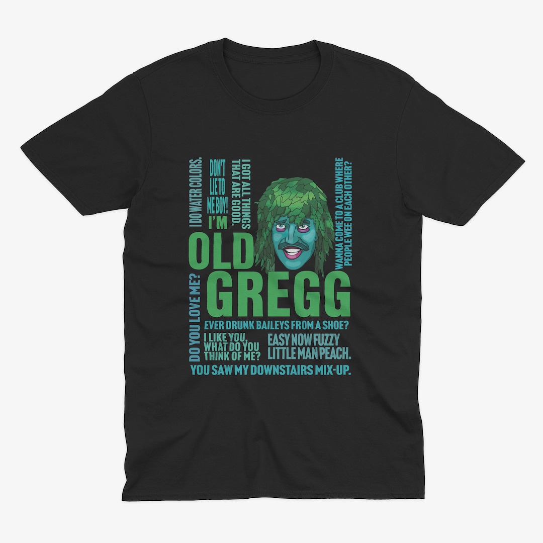 OLD GREGG Quotes T Shirt, the Mighty Boosh T Shirt, Mighty Boosh Gift ...