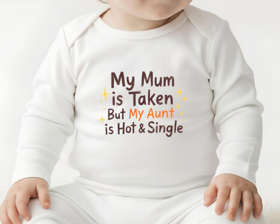 Humour Baby Grow for Single Aunt: My Mum is Taken, but My Auntie is Hot ...