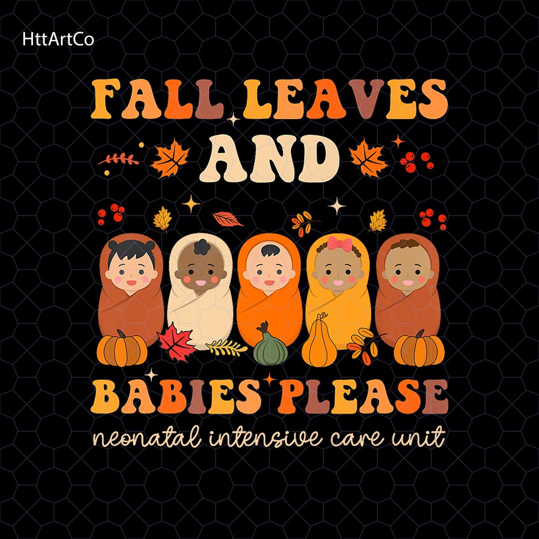 Fall Leaves & Babies Please Neonatal Thanksgiving NICU Nurse Png, NICU ...