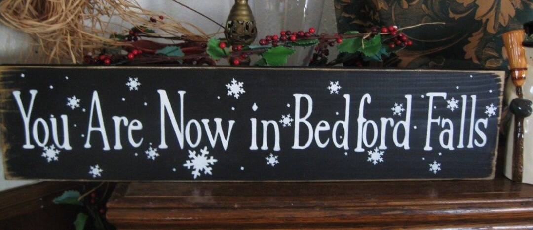 Primitive Christmas Sign You Are Now in Bedford Falls Wonderful Life ...