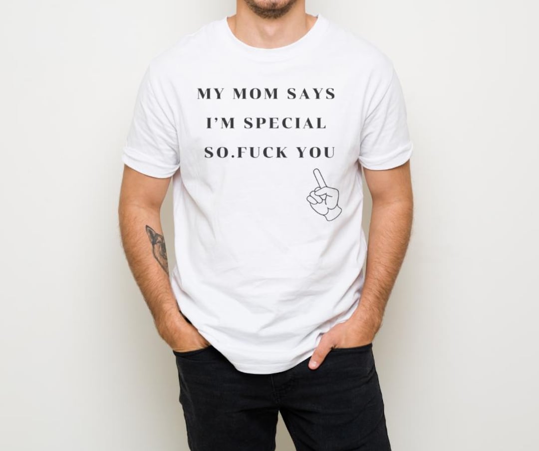 My Mom Said I'm Special T-shirt, Quote T-shirt, Teen T-shirt, Funny Quote T-shirt, Comfortable T ...