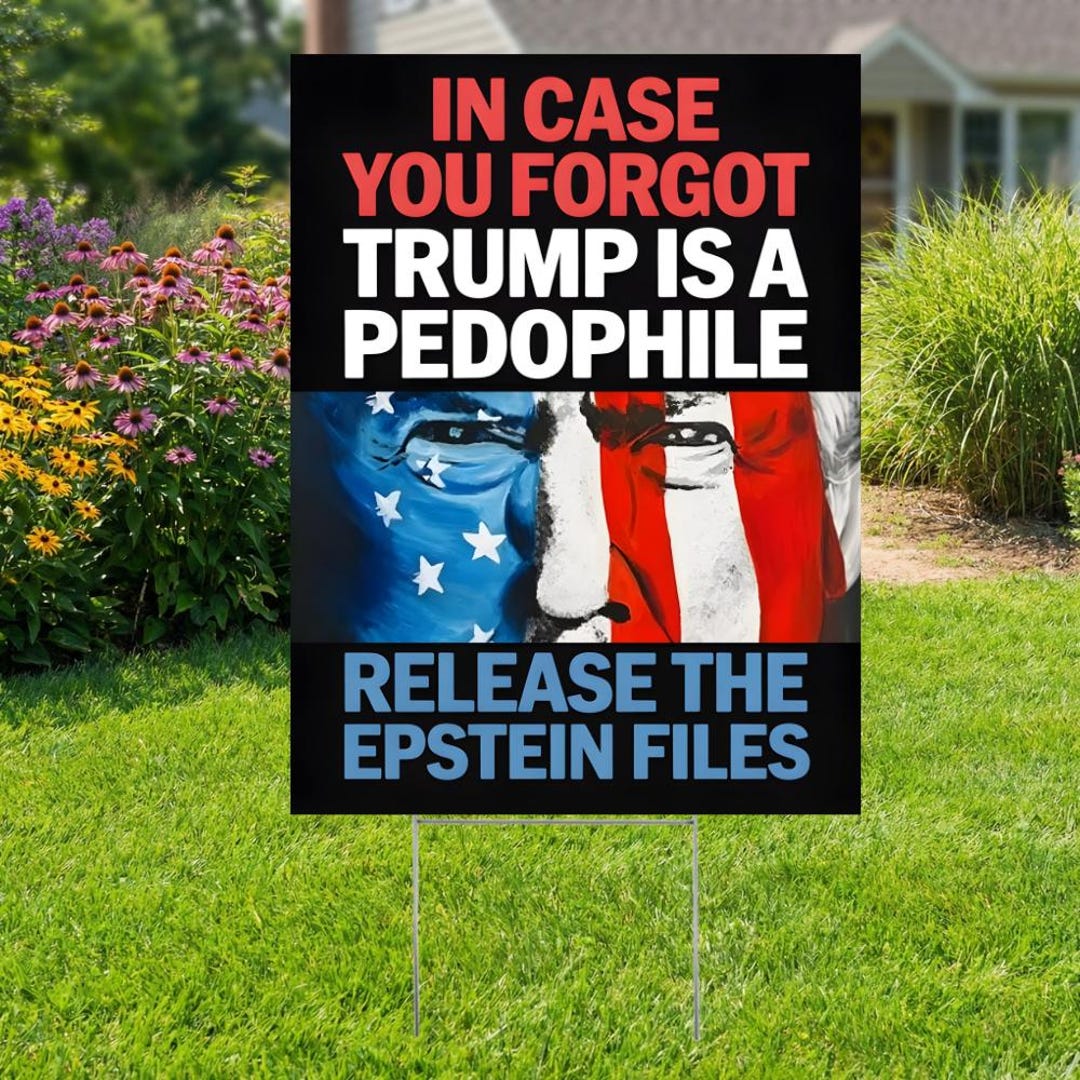 Anti Trump in Case You Forgot Yard Sign, Release the Epstein Files Lawn ...