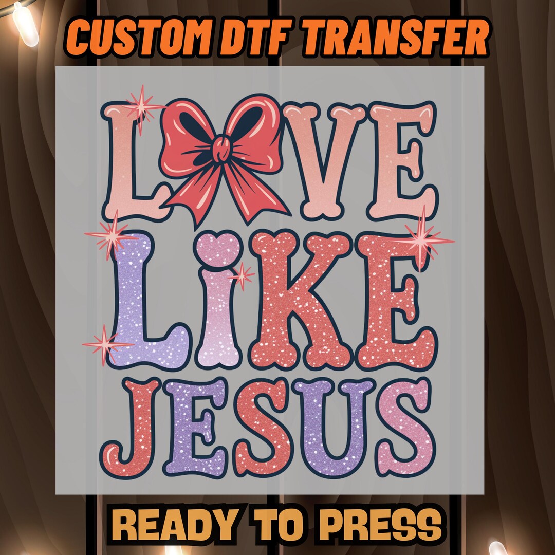 Love Like Jesus DTF Print, Christian Heat Transfer Design, Ready to ...