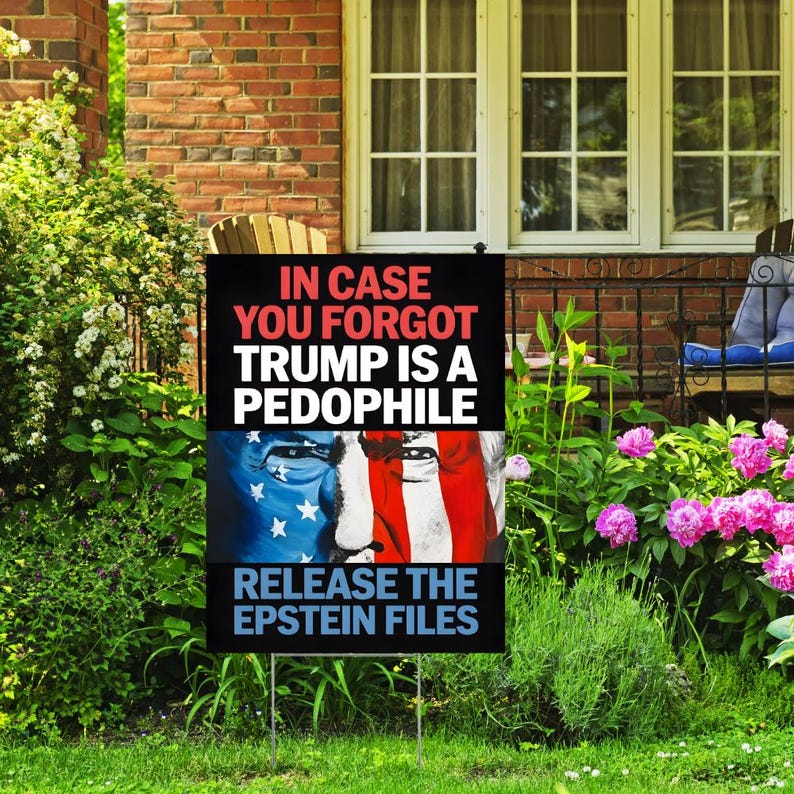 Anti Trump in Case You Forgot Yard Sign, Release the Epstein Files Lawn ...