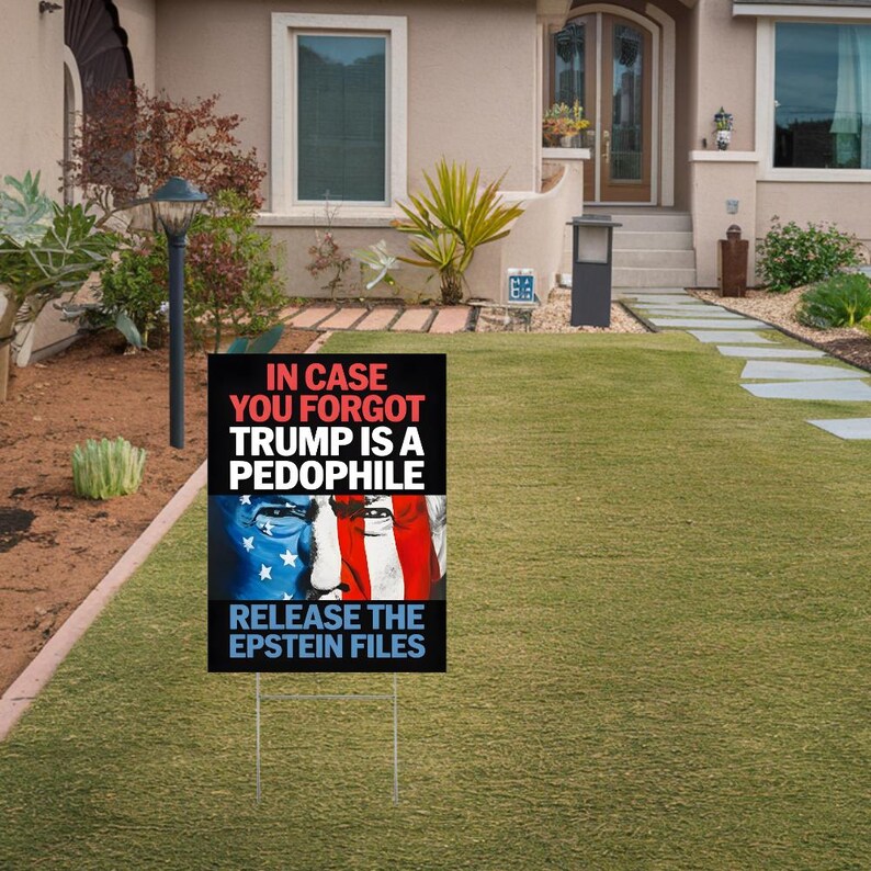 Anti Trump in Case You Forgot Yard Sign, Release the Epstein Files Lawn ...