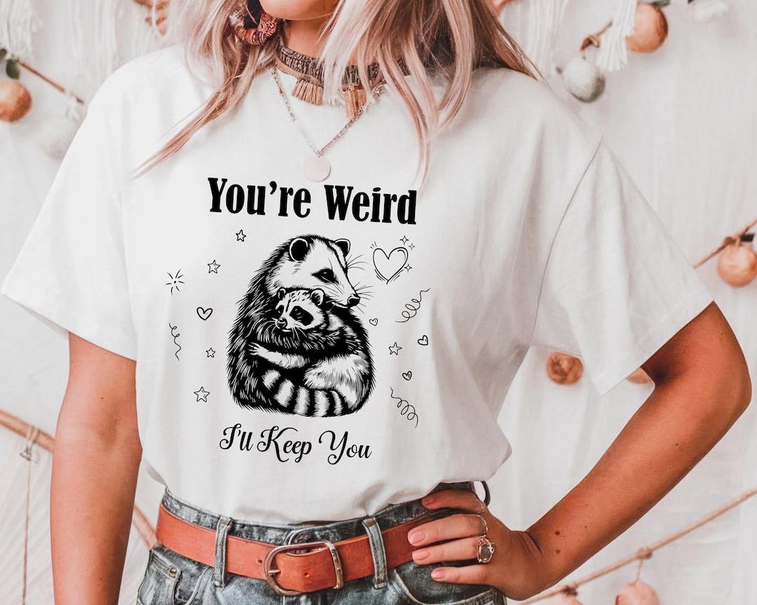 You're Weird I Will Keep You Png Svg | Funny Raccoon Shirt Png | Trendy ...