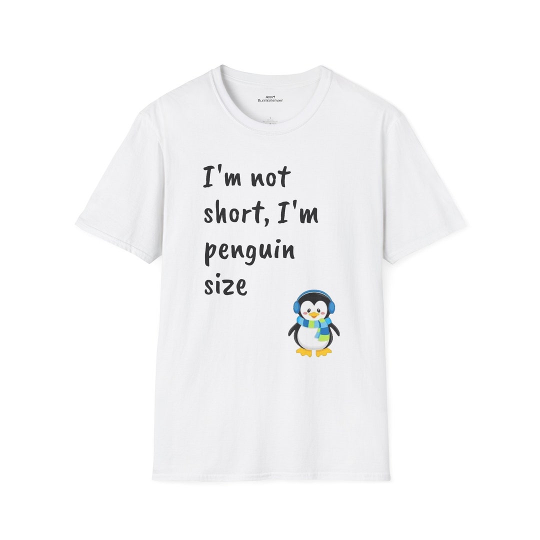 I'm Not Short, Penguin Size - Etsy