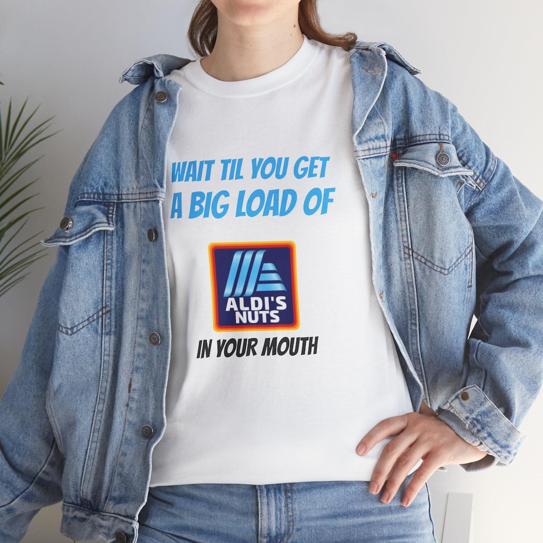 Funny A Big Load of Aldi's Nuts T-shirt, Humorous Tee for Foodies ...