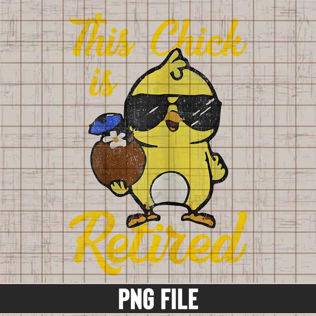 This Chick is Retired Png, Cool Chick Design, Retirement, Chicken ...