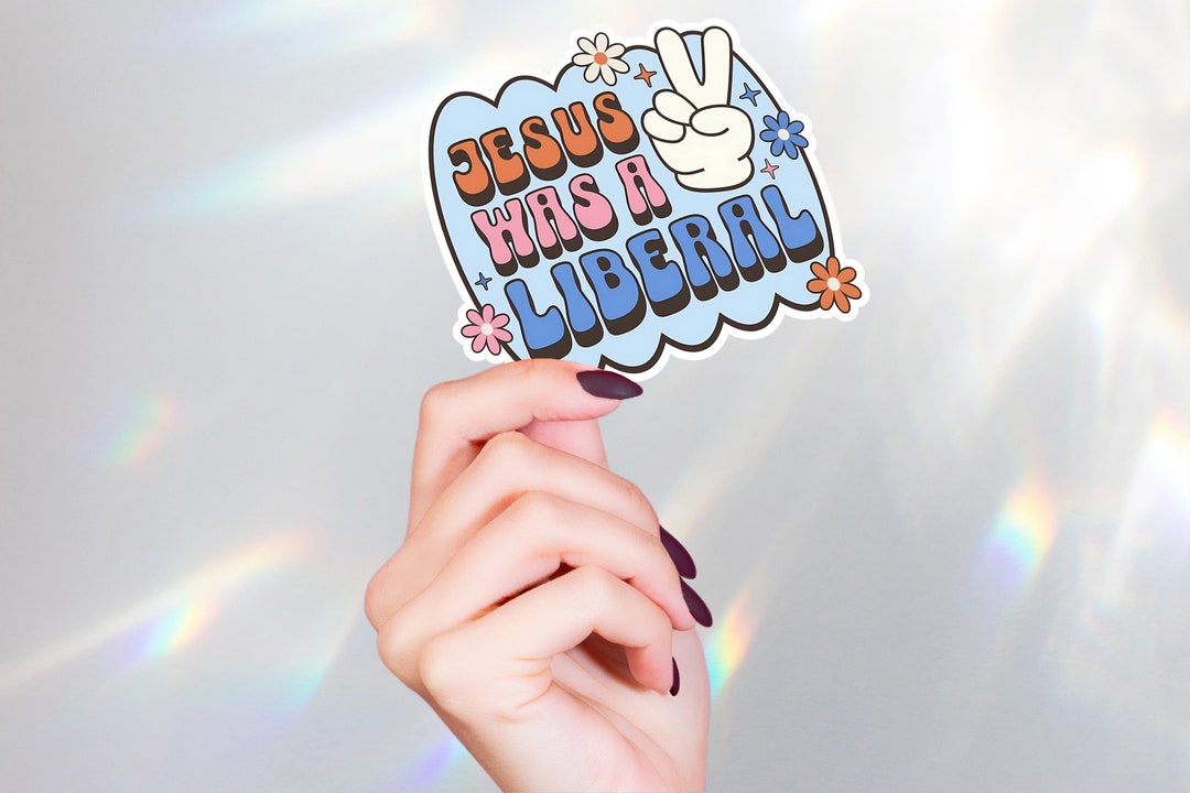 Jesus Was A Liberal Sticker, Waterproof Vinyl Sticker, Anti Trump ...