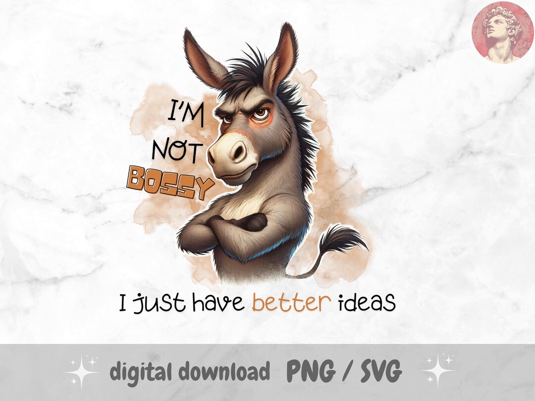 Sassy Donkey PNG – “i’m Not Bossy I Just Have Better Ideas” Funny Quote ...