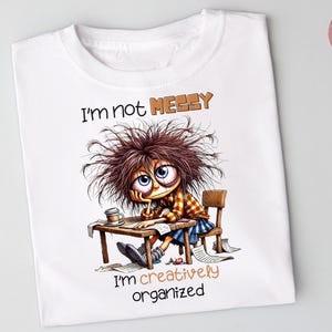 I’m Not Messy Im Creatively Organized PNG, Sublimation Design ...