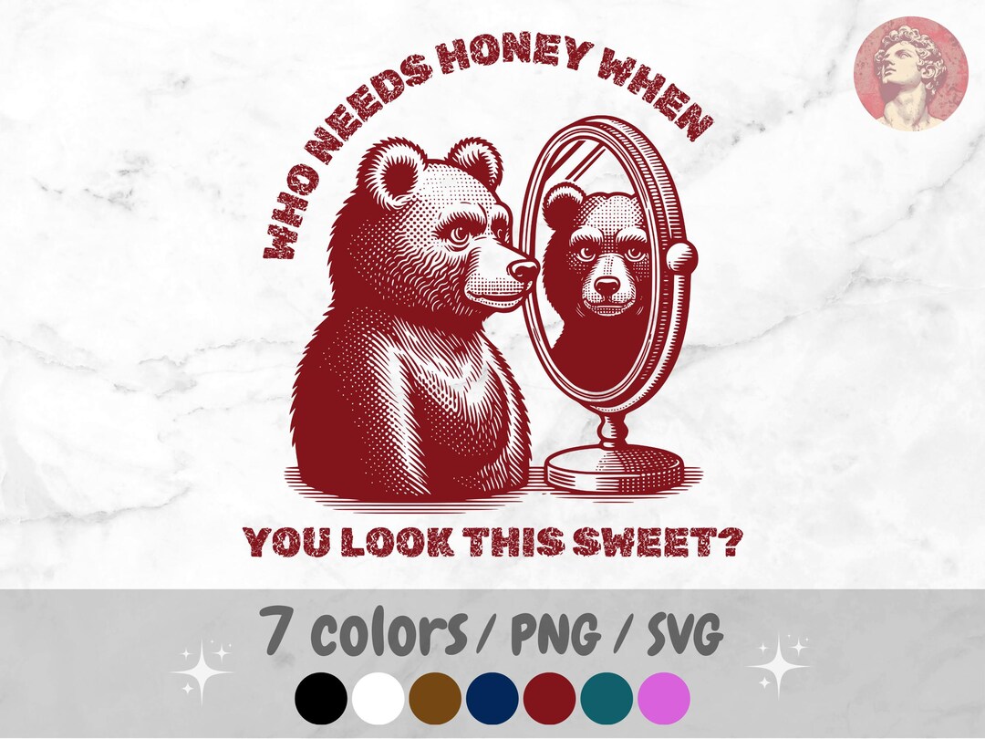 Sassy Bear Png Svg, Sarcastic Bear Sublimation, Who Needs Honey When ...