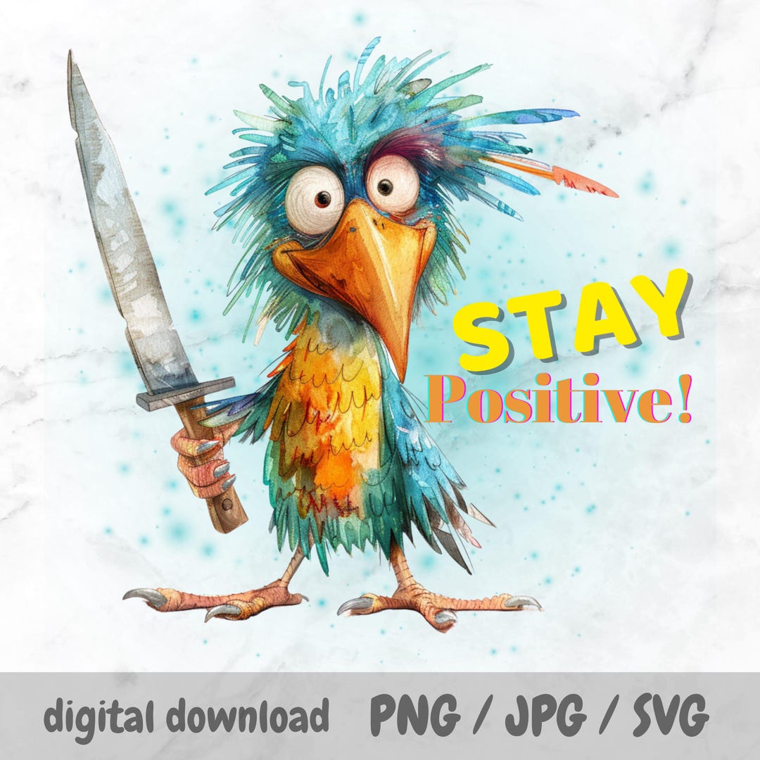 Stay Positive Bird PNG, Quirky Whimsical Sublimation Design, Sarcastic ...