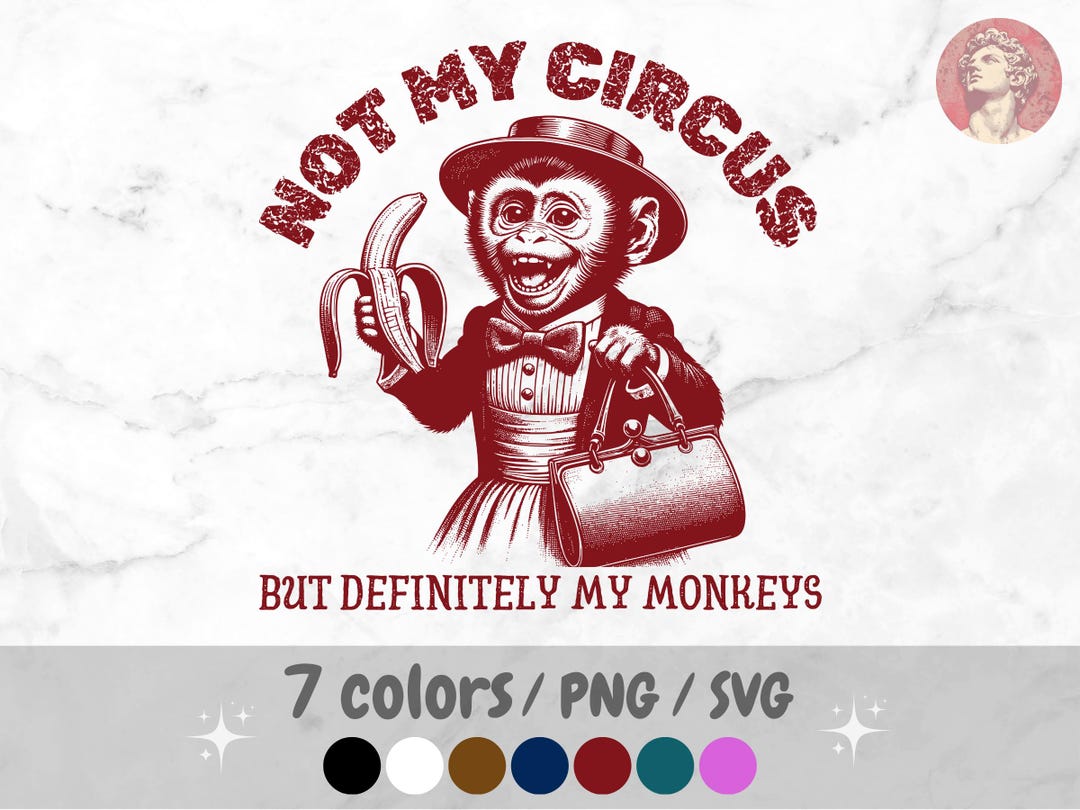 Sarcastic Monkey Png Svg, Sassy Monkey Sublimation, Not My Circus but My Monkeys PNG, Retro ...
