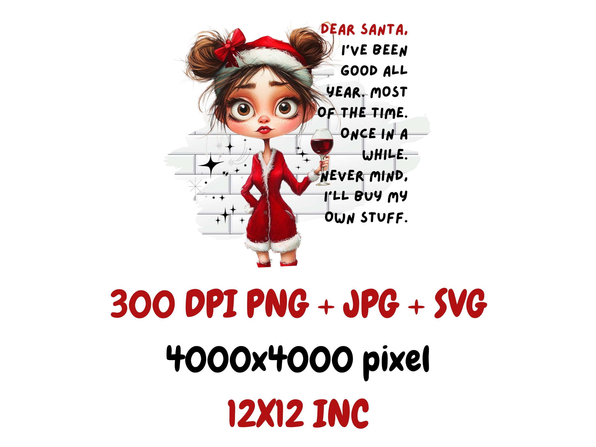 Dear Santa, I've Been Good All Year PNG, Quirky Xmas Girl Sublimation ...