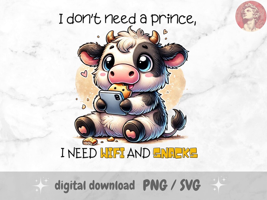 I Don’t Need a Prince I Need Wifi and Snacks PNG, Funny Cow Sublimation ...